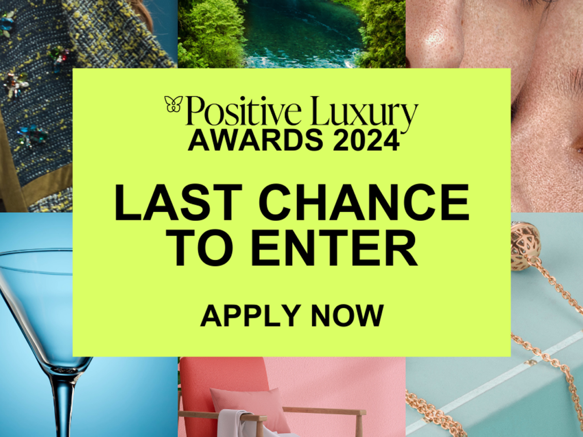 Less than two weeks remain to enter the Positive Luxury Awards 2024